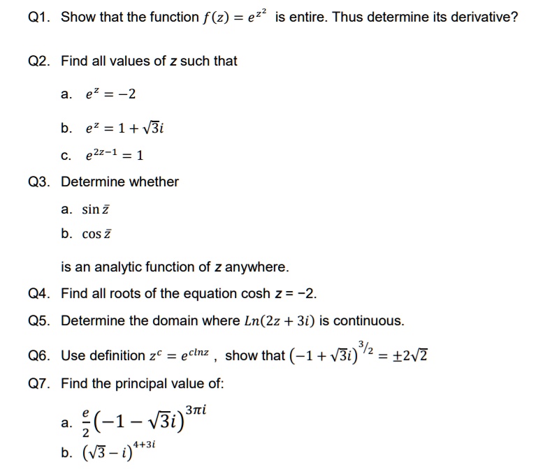 SOLVED: Q1 Show that the function f (z) = 22? is entire. Thus determine its derivative? Q2 Find ...