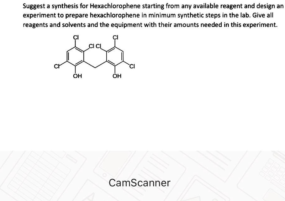 [GET ANSWER] suggest a synthesis for hexachlorophene stan rting from ...