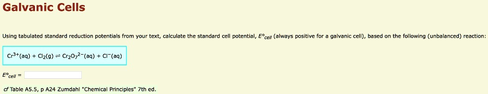 SOLVED: Galvanic Cells Using tabulated standard reduction potentials from your text, calculate ...