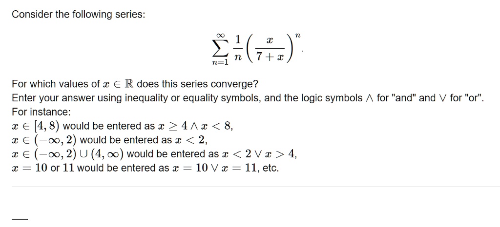 SOLVED: Consider the following series: n=1 (7+=) For which values of x € R does this series ...
