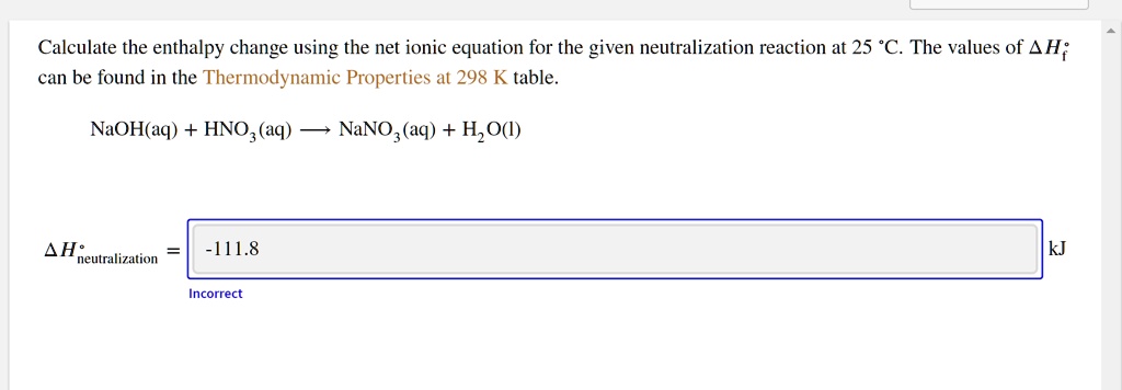 calculate the enthalpy change using the net ionic equation for the given neutralization reaction ...