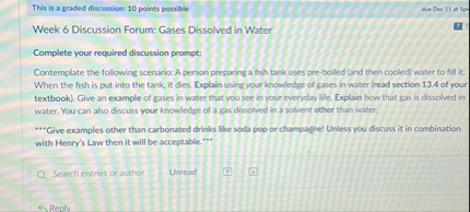 SOLVED: This is a graded discussion: 10 points possible Week 6 Discussion Forum: Gases Dissolved ...