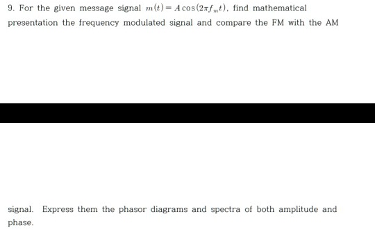 SOLVED: 9. For the given message signal mt = Acos(2Ï€ft), find the mathematical presentation of ...