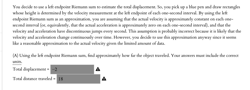 you decide to use left endpoint riemann sum to estimate the total displacement so you pick up ...