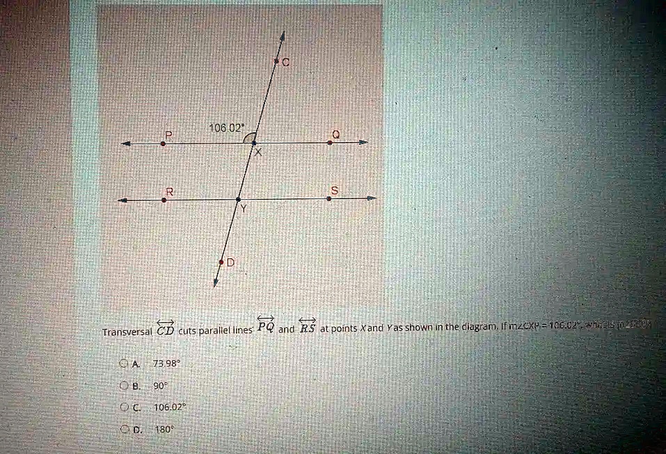 Transversal CD cuts parallel lines PQ and RS at points X and Y as shown in the diagram. If m∠CXP ...