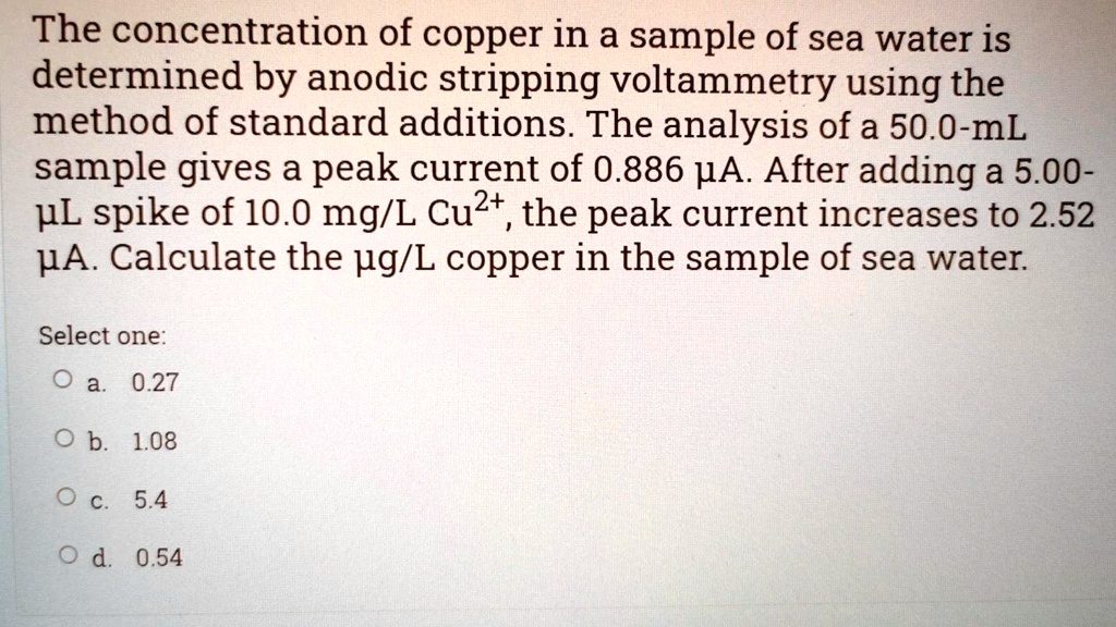 The concentration of copper in a sample of sea water is determined by ...