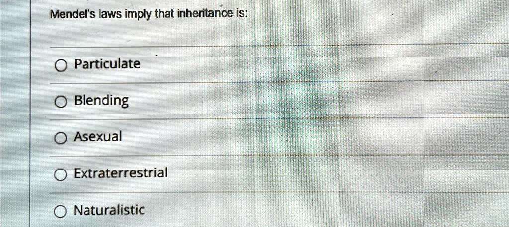 SOLVED: Mendel's laws imply that inheritance is: Particulate Blending ... SOLVED: Mendel's laws imply that inheritance is: Particulate Blending ...