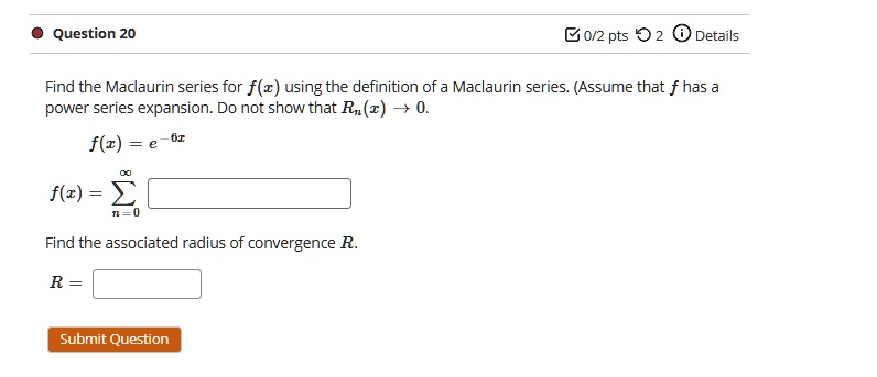 SOLVED: Question 20 0/2 pts 02 Details Find the Maclaurin series for f(z) using the definition ...