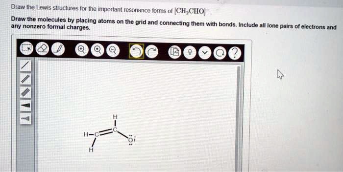 Draw the Lewis structures for the important resonance forms of [CH2CHO]^-Draw the molecules by ...