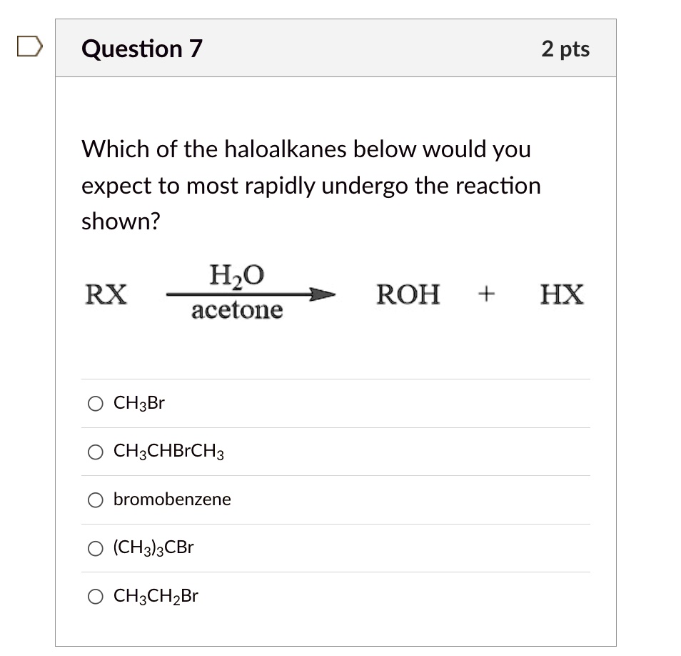 Question 7 Which of the haloalkanes below would you expect to most ...