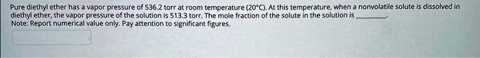 SOLVED: Pure diethyl ether has a vapor pressure of 536.2 torr at room ...