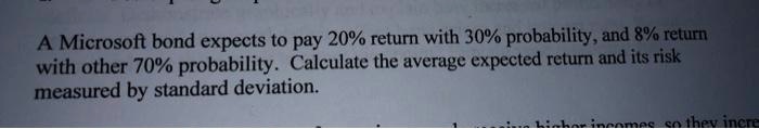 SOLVED: A Microsoft bond is expected to pay a 20% return with a 30% ...