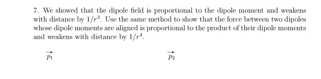 SOLVED: We showed that the dipole field is proportional to the dipole ...