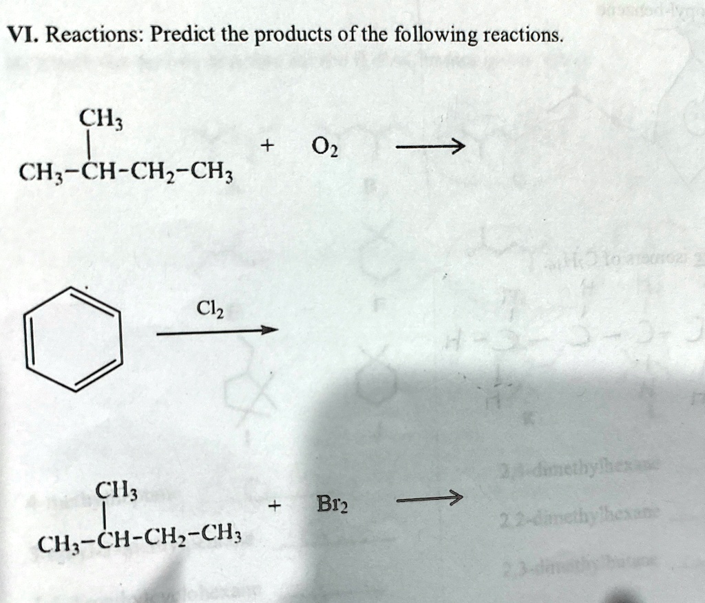 VI. Reactions: Predict the products of the following reactions. CH3 CH3-CH-CH2-CH3 + O2 CH3 ...