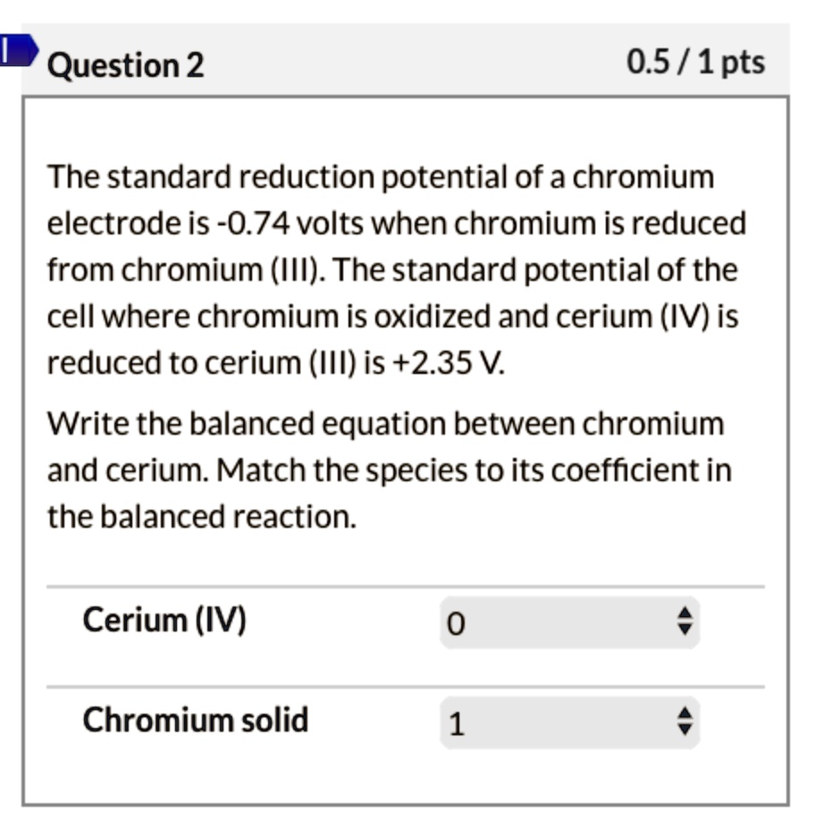 SOLVED: The standard reduction potential of a chromium electrode is -0. ...