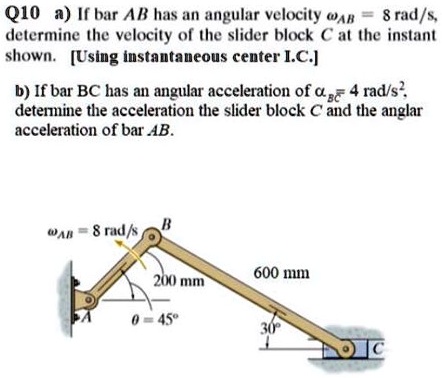SOLVED: Determine the velocity of the slider block C at the instant shown. [Using instantaneous ...