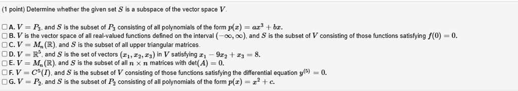 SOLVED:point) Determine whether the given set S is subspace of the vector space V, OA.V = P and ...