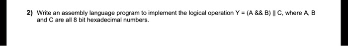 Solved Write An Assembly Language Program To Implement The Logical