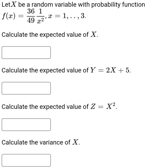SOLVED:LetX be a random variable with probability function 36 f(r) x ... SOLVED:LetX be a random variable with probability function 36 f(r) x ...