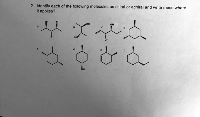 SOLVED: Identify each of the following molecules as chiral or achiral ... SOLVED: Identify each of the following molecules as chiral or achiral ...