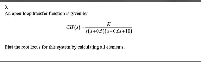 Solved 3 An Open Loop Transfer Function Is Given By K Plot The Root 6788