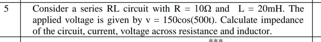 SOLVED: 5 Consider a series RL circuit with R = 10O and L= 20mH. The ...