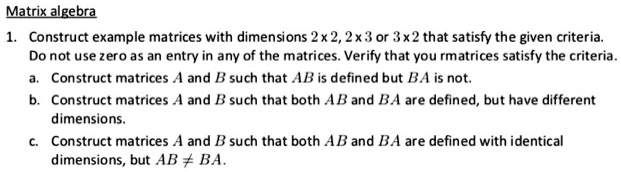 SOLVED:Matrix algebra Construct example matrices with dimensions 2x 2 ...