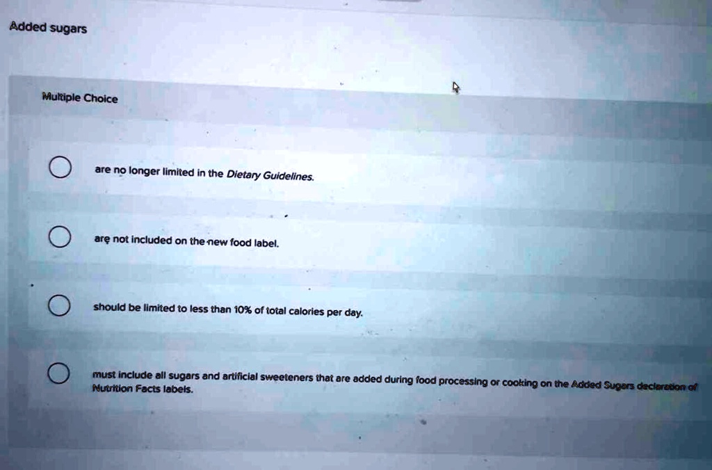 Added sugars Multiple Choice are no longer limited in the Dietary ...