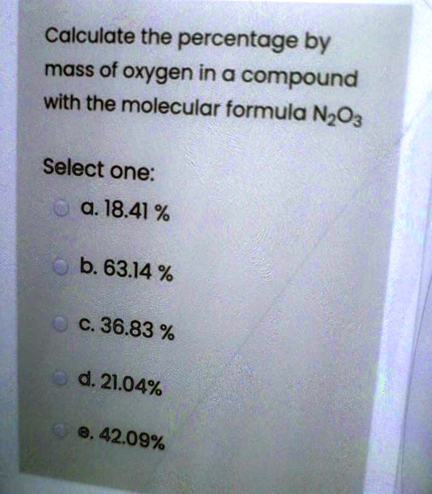 SOLVED:Calculate the percentage by mass of oxygen in @ compound with ...