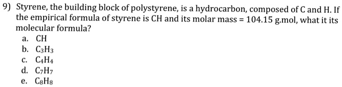 SOLVED: Styrene, the building block of polystyrene, is a hydrocarbon ...