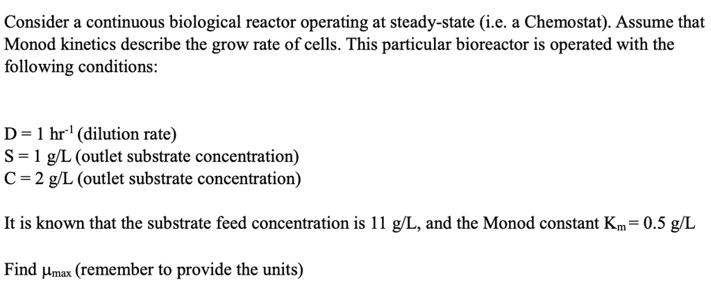 SOLVED: Consider a continuous biological reactor operating at steady ...
