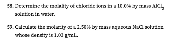 SOLVED: 58 Determine the molality of chloride ions in a 10.0% by mass AlCl solution in water: 59 ...