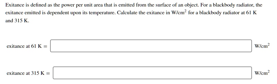 SOLVED:Exitance is defined as the power per unit area that is emitted ...