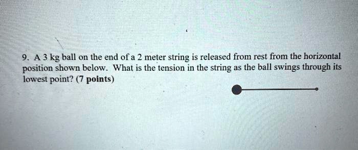 SOLVED: A 3 kg ball on the end of a 2 meter string is released from ...