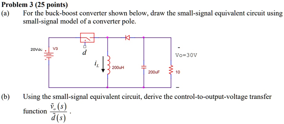Problem 3 (25 points) (a) For the buck-boost converter shown below, draw the small-signal ...