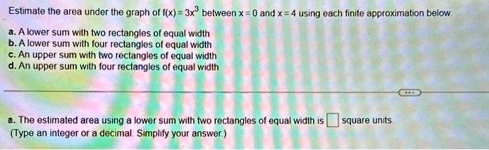 SOLVED: Texts: Estimate the area under the graph of f(x) = 3x between x ...