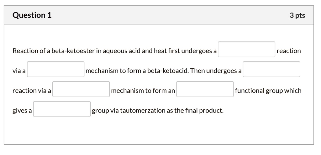 SOLVED: Question 1 3 pts Reaction of a beta-ketoester in aqueous acid ...