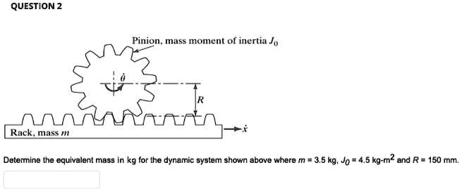 question2 pinionmass moment of inertia j rackmass m determine the ...
