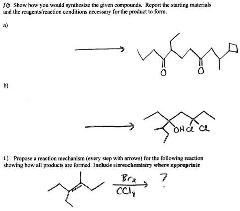 SOLVED: Show how you would synthesize the given compounds. Report the ...