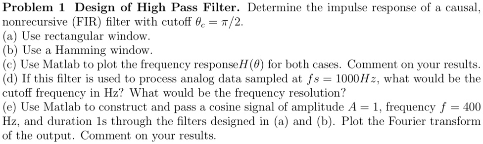 SOLVED: Problem 1: Design of High Pass Filter. Determine the impulse response of a causal non ...