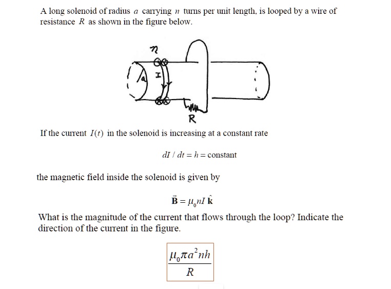 SOLVED: A long solenoid of radius a carrying n turns per unit length is looped by a wire of ...