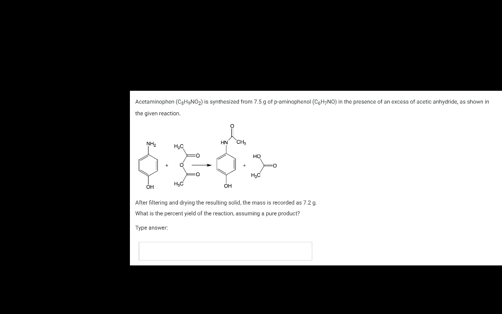 Acetaminophen (C8H9NO2) is synthesized from 7.5 g of p-aminophenol ...