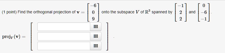 SOLVED:point) Find the orthogonal projection of v onto the subspace V of R3 spanned by and projv (v)
