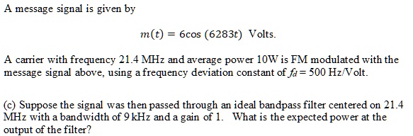 A message signal is given by m(t) = 6cos (6283t) Volts. A carrier with ...