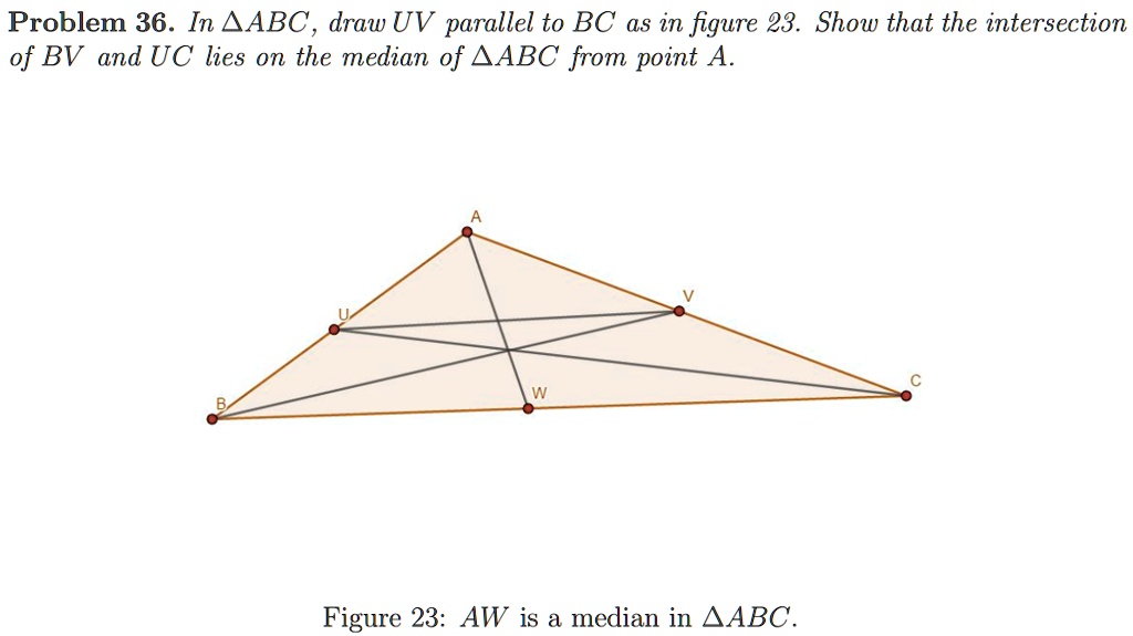 SOLVED: Problem 36. In AABC , draw UV parallel to BC as in figure 23. Show that the intersection ...