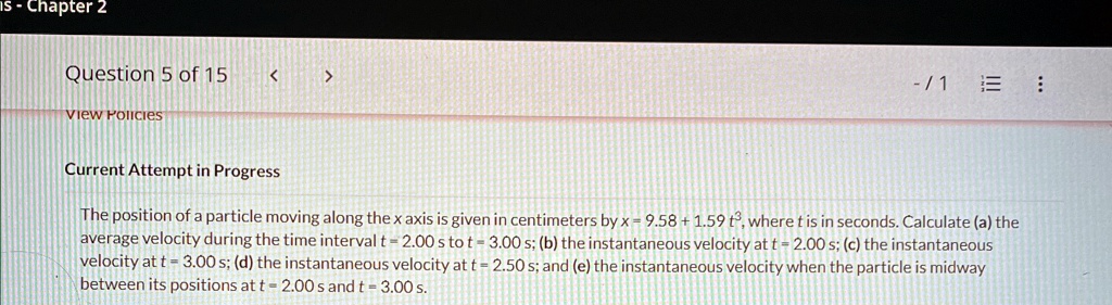question 5 of 15 view policies current attempt in progress the position of a particle moving ...