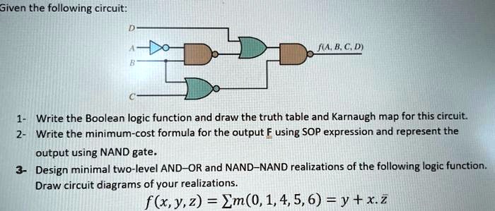 Solved Given The Following Circuit F A B C D 1 Write The Boolean Logic Function And Draw The