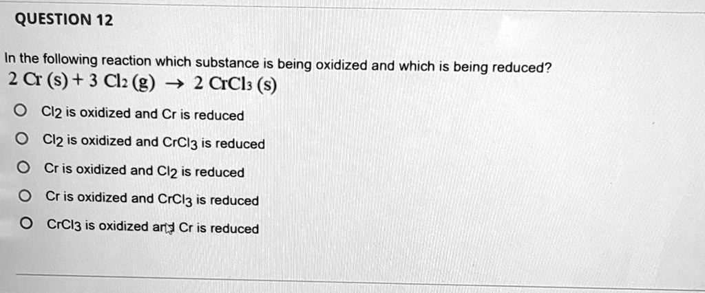 QUESTION 12 In the following reaction which substance is being oxidized ...