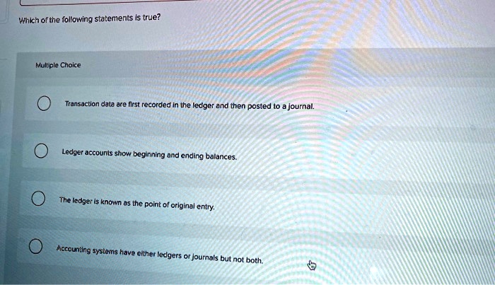 SOLVED: Which of the following statements is true? Multiple Choice Transaction data are first ...