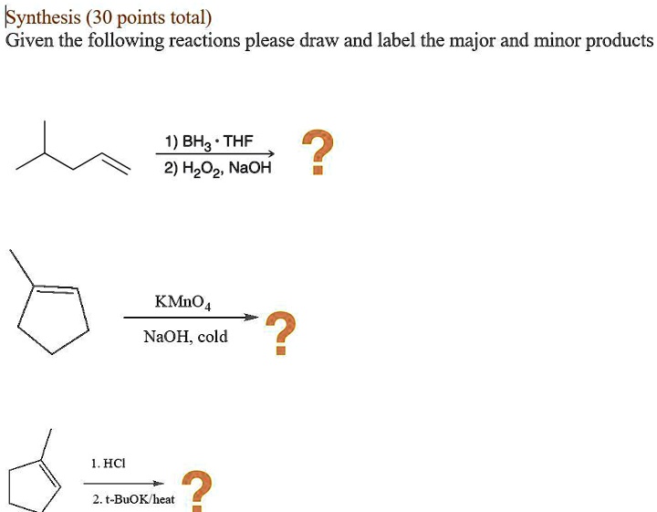 SOLVED: Synthesis (30 points total) Given the following reactions, please draw and label the ...
